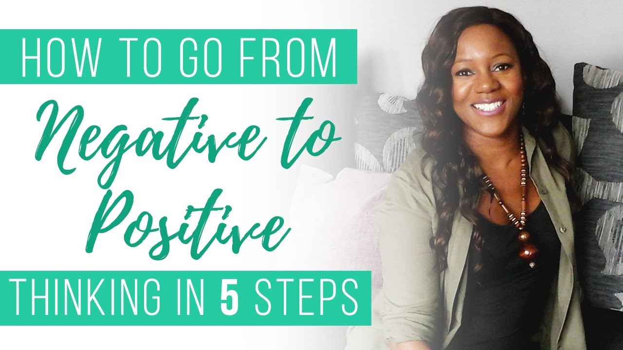 How to go from negative to positive thinking in 5 steps - YouTube
