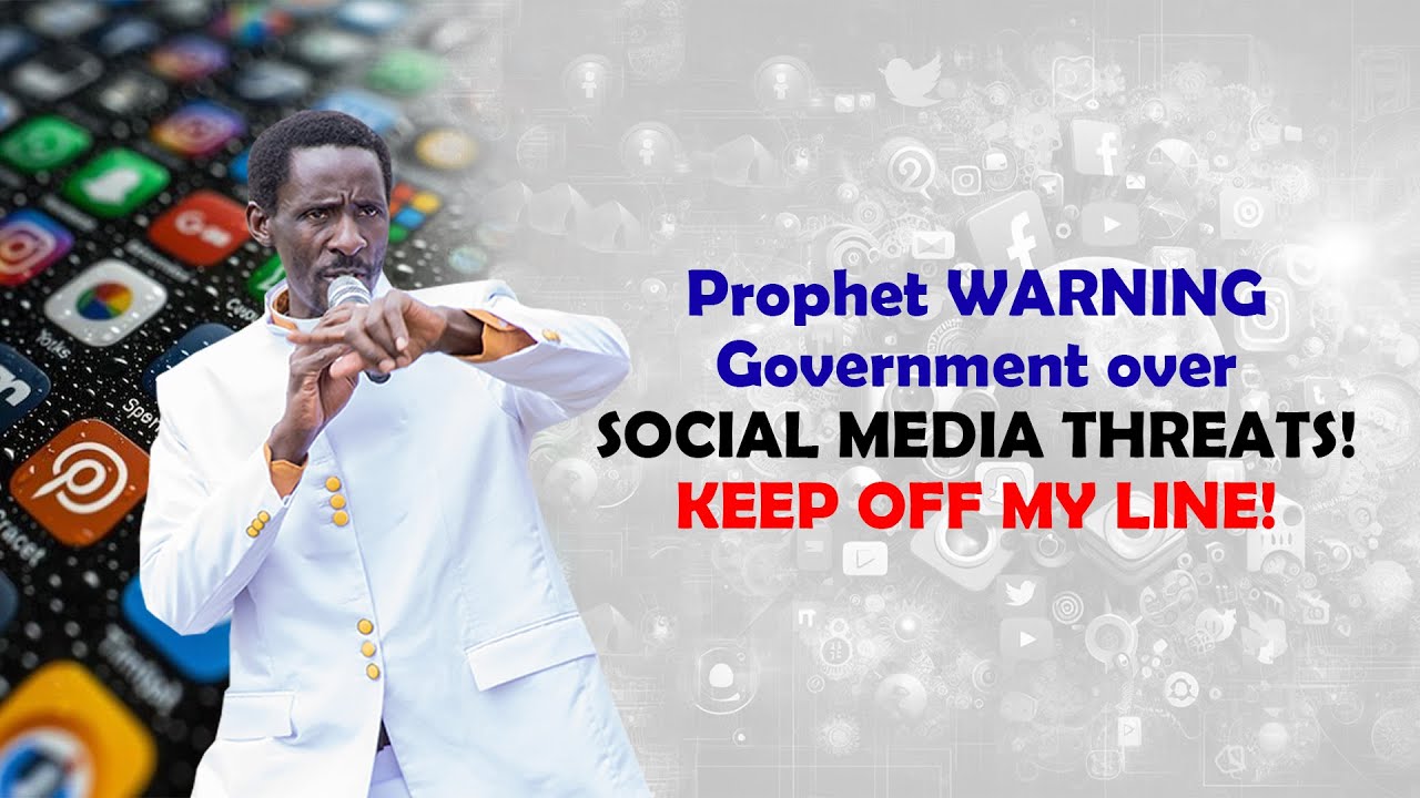 Prophet WARNING Government over SOCIAL MEDIA THREATS! KEEP OFF MY LINE ...