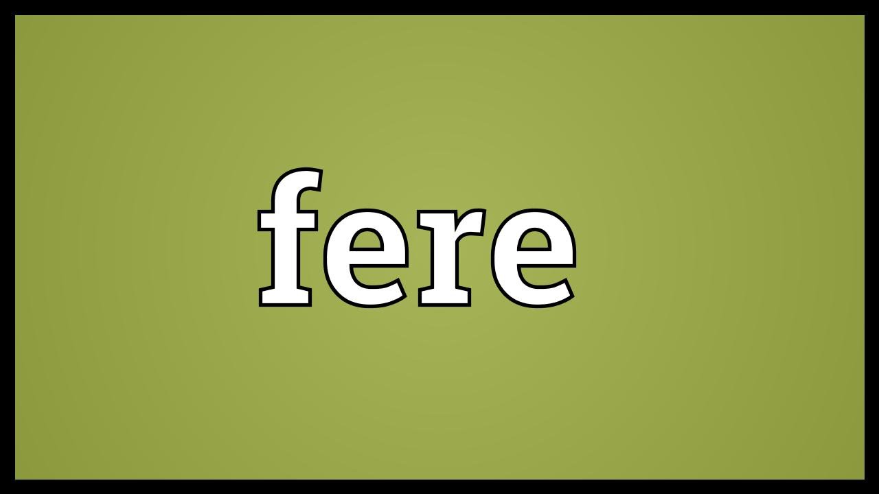 Fere Meaning - YouTube