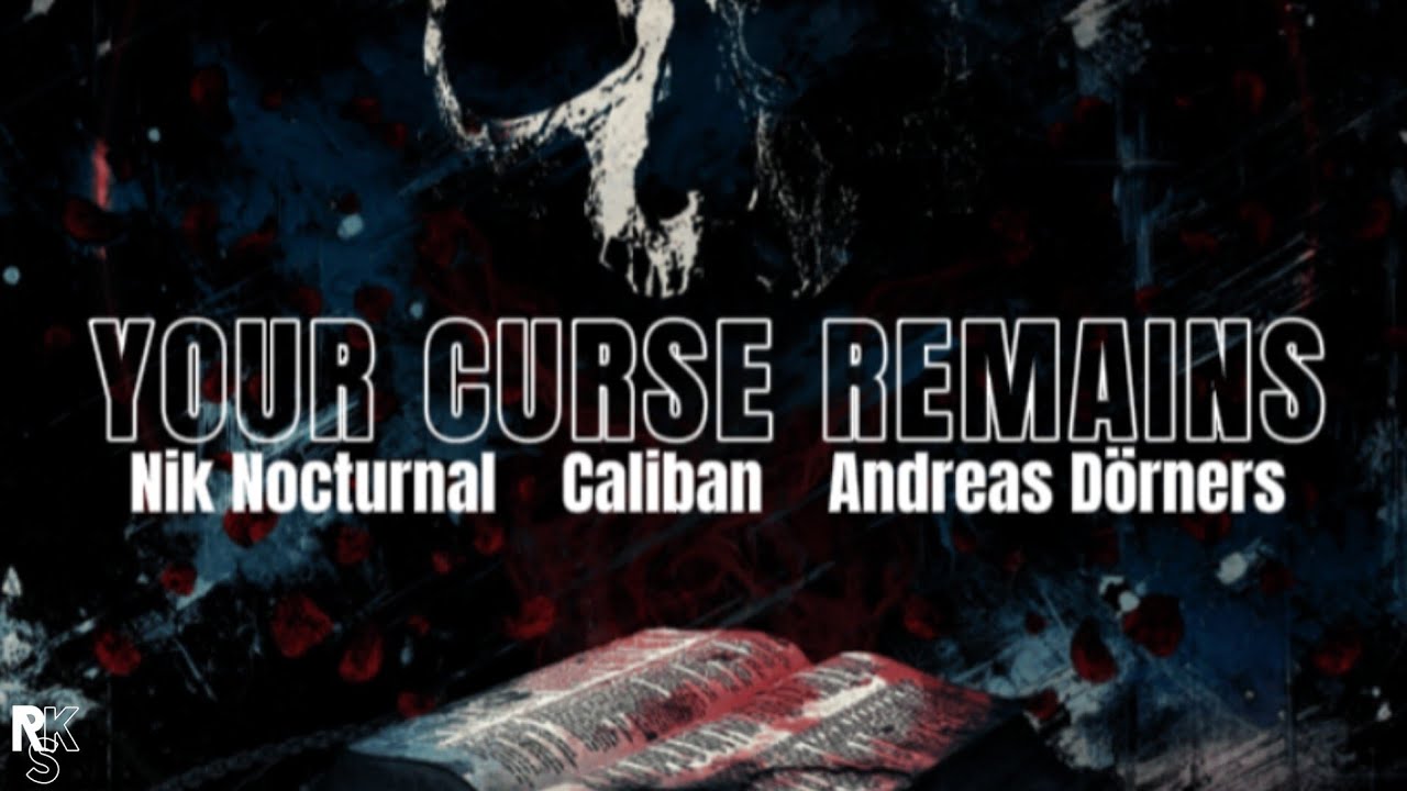 Nik Nocturnal, Caliban, Andreas Dörners - Your Curse Remains (Lyric ...