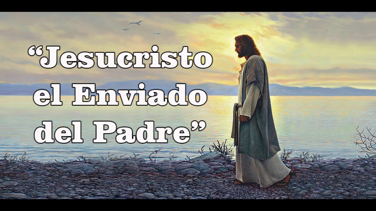 Jesucristo el Enviado del Padre - YouTube