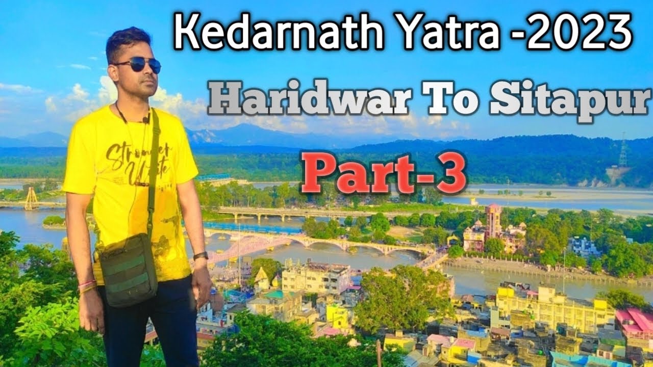 Kedarnath Yatra 2023|Haridwar To Sitapur|Kedarnath Dham|Sitapur|Kolkata ...