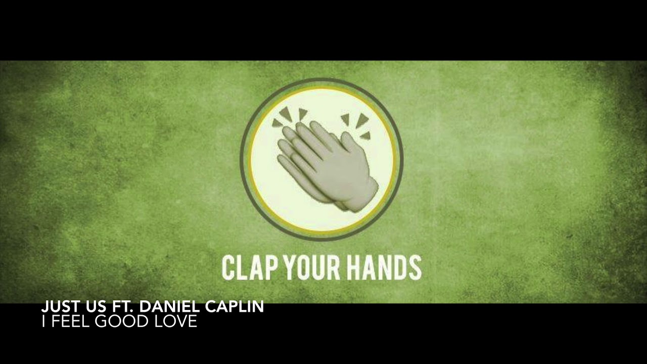 Just Us ft. Daniel Caplin - I Feel Good Love - YouTube