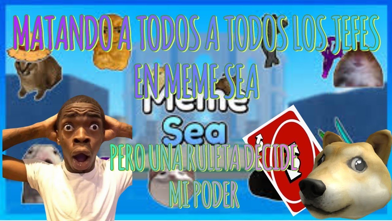 MATANDO A TODOS LOS JEFES DE MEME SEA PERO UNA RULETA DECIDE QUE PODER ...