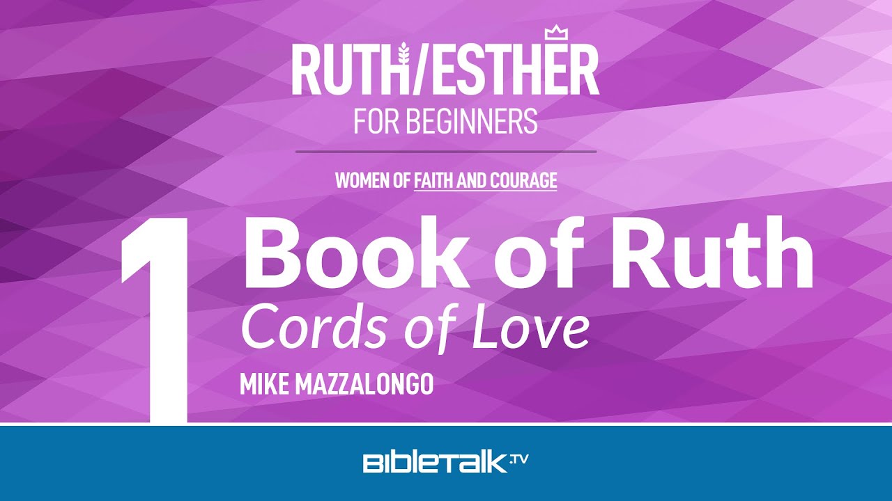 Book of Ruth Bible Study: The Cords of Love – Mike Mazzalongo ...