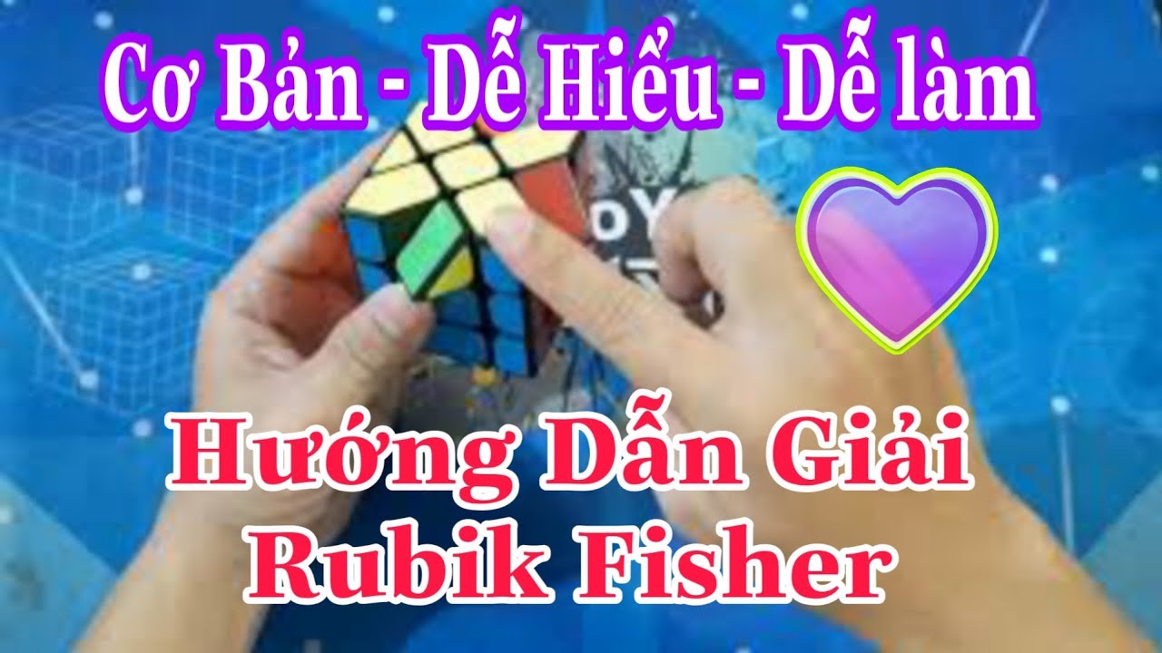 Hướng Dẫn Giải Rubik Fisher Cơ Bản Dễ Hiểu Dễ Làm ( Cube Rubik ) - YouTube