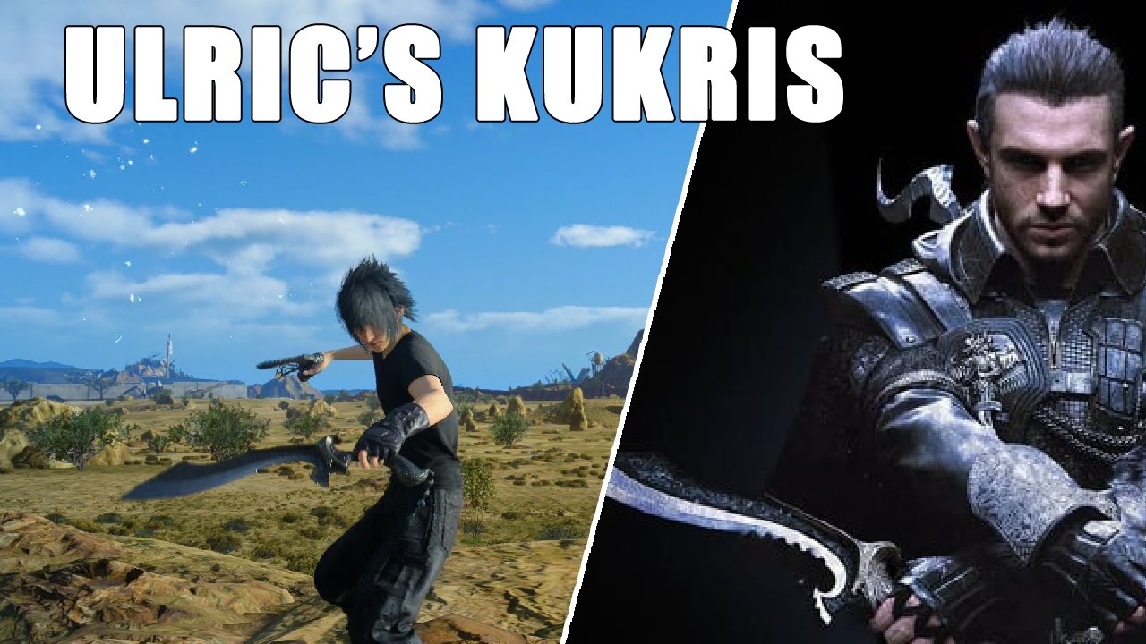 Final Fantasy XV How To Get Ulric's Kukris ( Kingsglaive Nyx Ulric ...