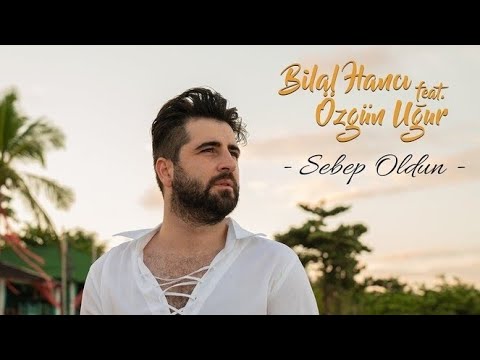 Bilal Hancı - Sebep Oldun (Offical Video)