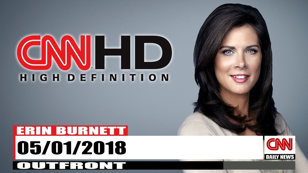 CNN OUTFRONT with ERIN BURNETT 5/1/2018 - YouTube