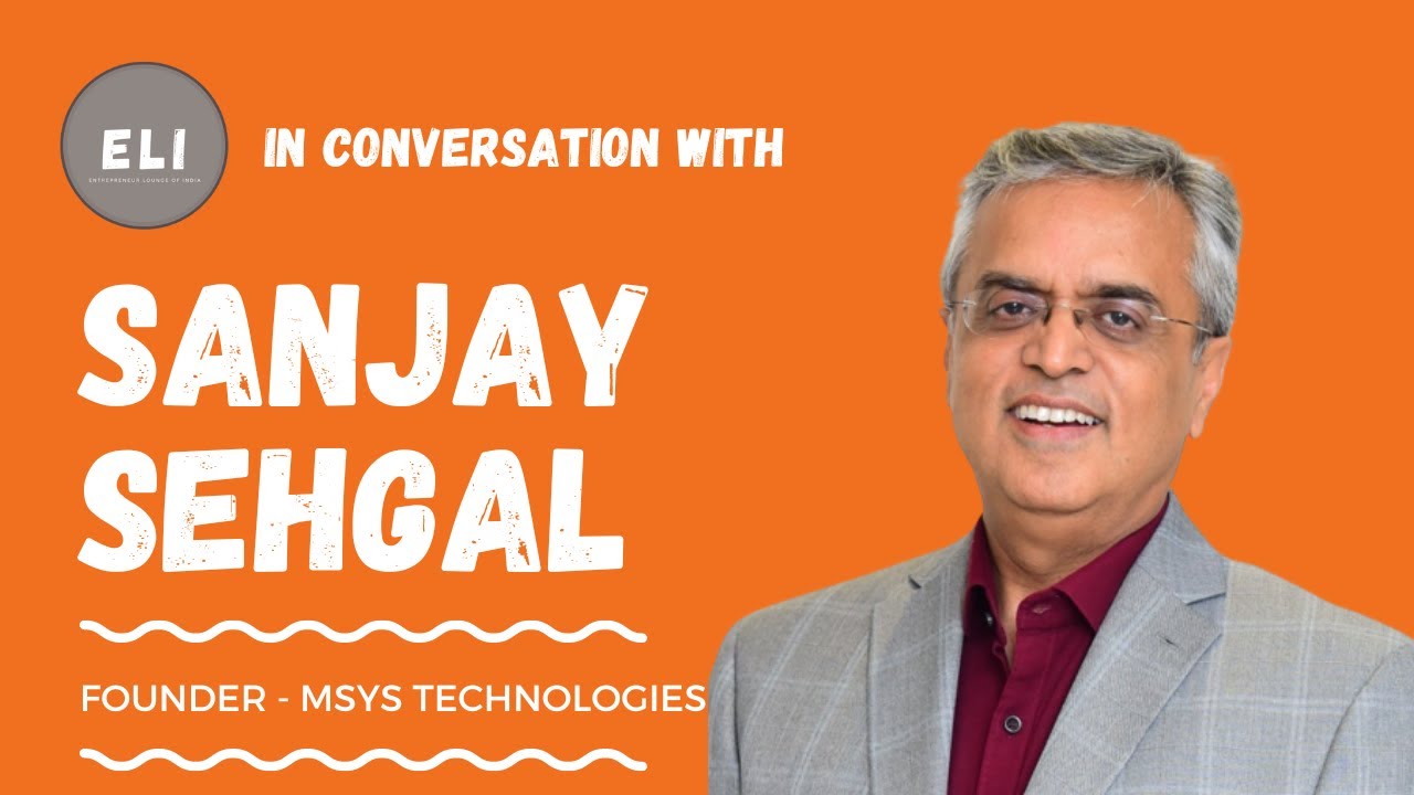 ELI - 334 | Sanjay Sehgal (Chairman, Founder & CEO at MSys Technologies ...