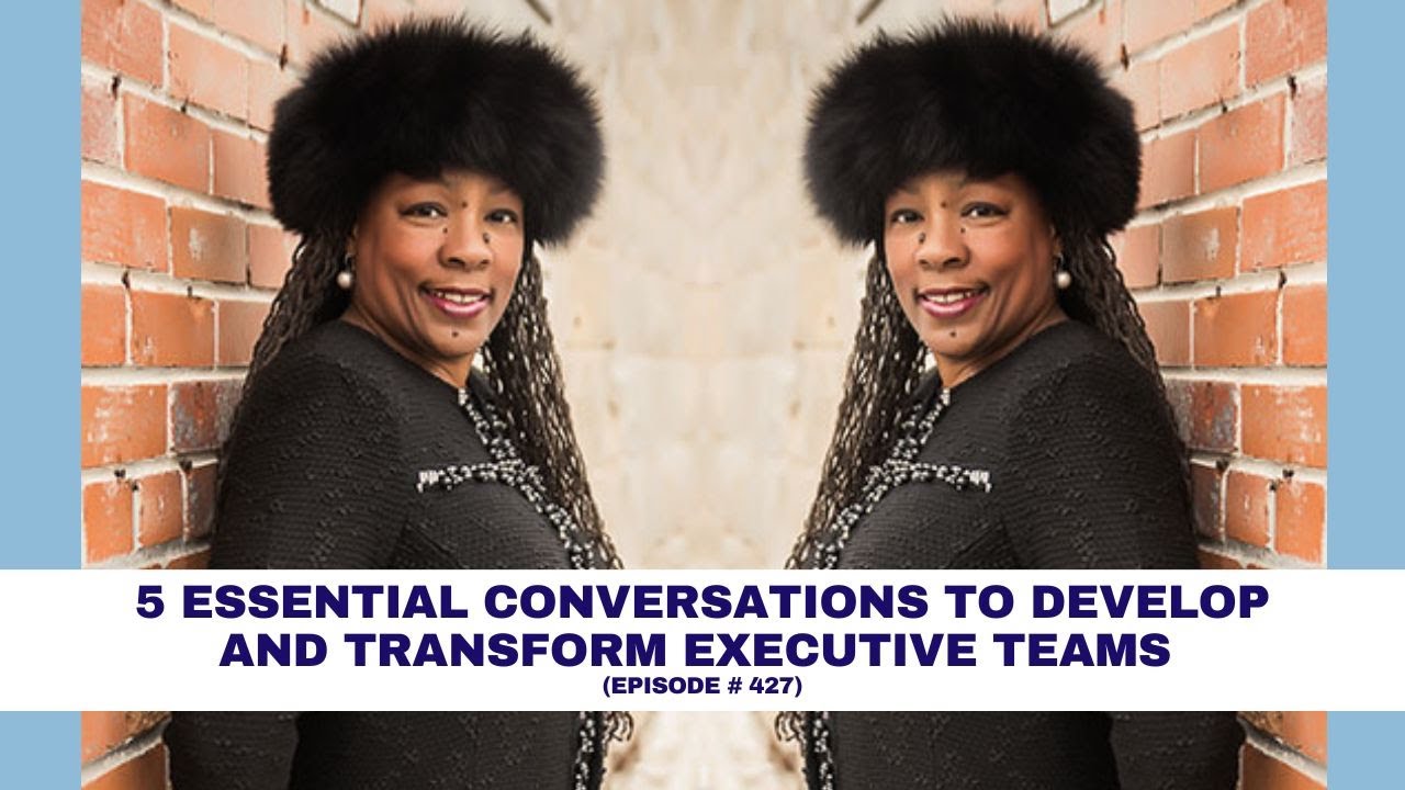 5 Essential Conversations to Develop and Transform Executive Teams (Episode # 427) - YouTube