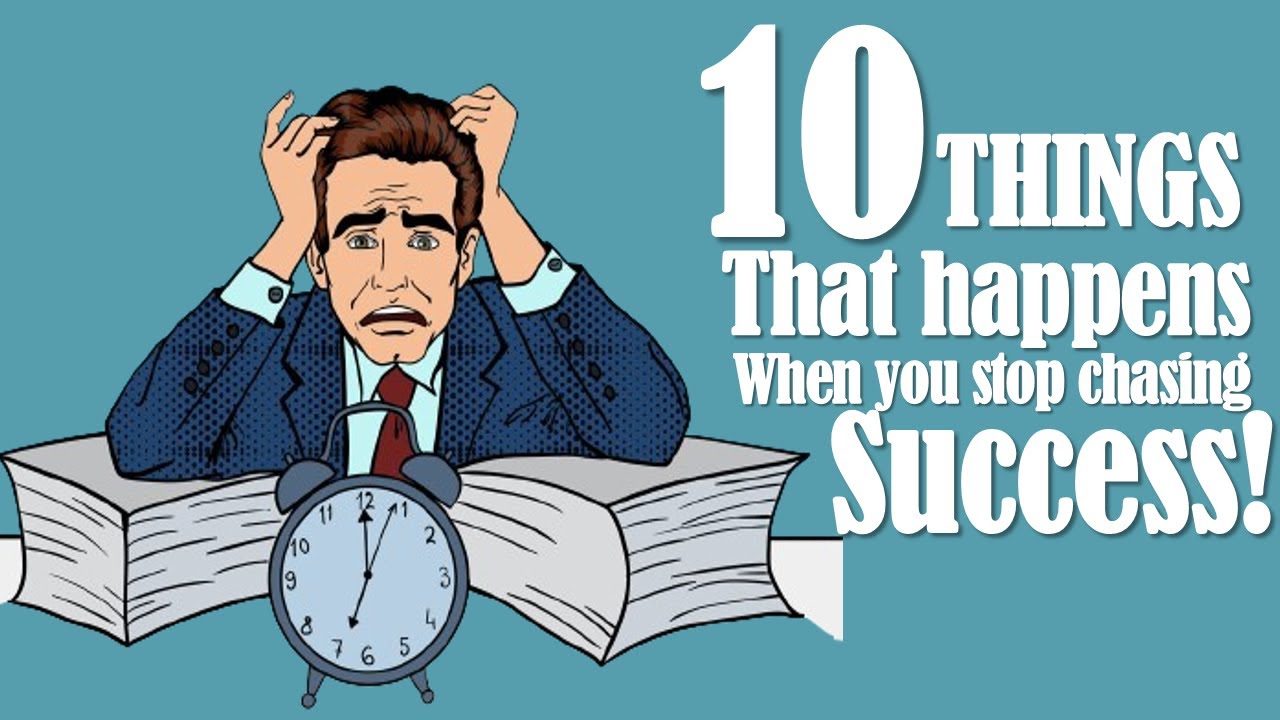 10 Things That Happens When You Stop Chasing Success and Start Living ...