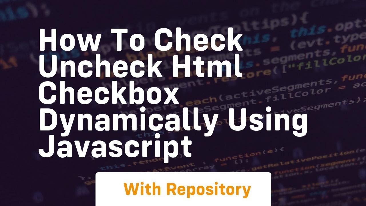 How To Check Uncheck Html Checkbox Dynamically Using Javascript Youtube 0118