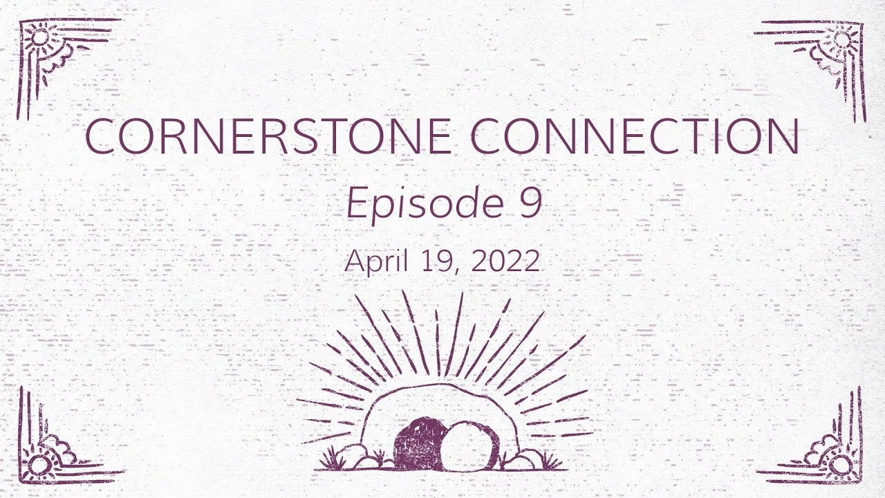 Cornerstone Connection - Episode 9 (4.19.2022) - YouTube