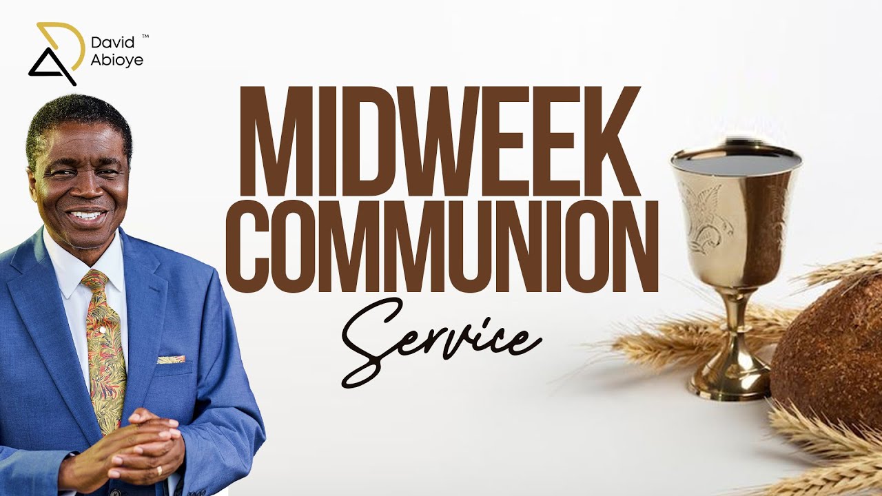 MIDWEEK COMMUNION SERVICE || WITH BISHOP DAVID ABIOYE | LOKOGOMA, FCT ...