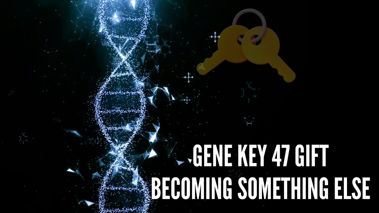 Gene Key 47 Gift Becoming Something Else - YouTube