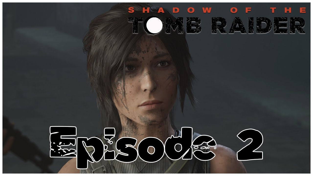 Shadow of the Tomb Raider - Episode 2: "The Apocalypse" - YouTube