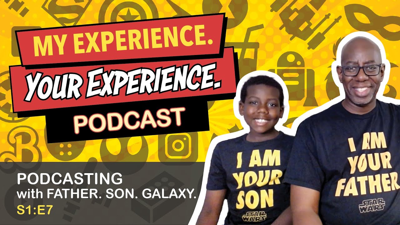 My Experience. Your Experience. S1:E7: Podcasting with Father. Son ...