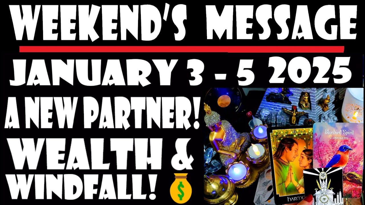 WEEKEND'S MESSAGE FOR ALL🎈JANUARY 3 - 5 2025 👀🎈55⭐ 💞A NEW PARTNER!💰⭐🎈 ...