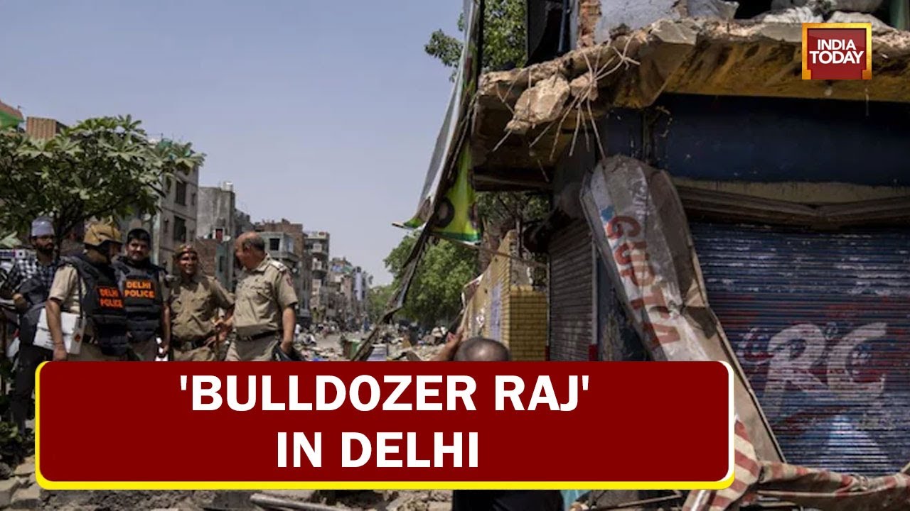 'Bulldozer Raj' In Delhi: Dread, Division & Demolition In Capital ...