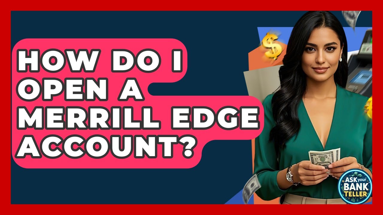 How Do I Open A Merrill Edge Account? - Ask Your Bank Teller - YouTube