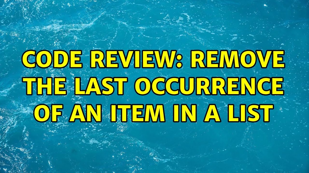 Code Review: Remove the last occurrence of an item in a list (2 ...