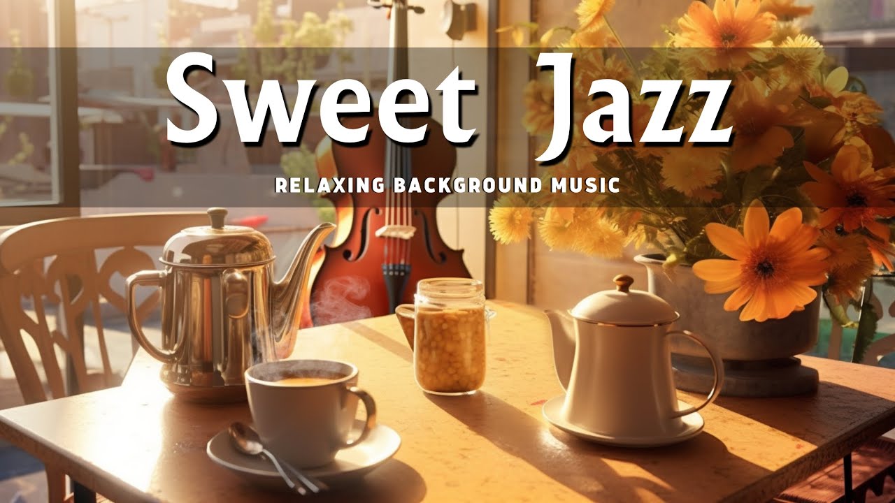 Sweet Jazz Music 🎶 Smooth Melodies to Sweeten Your Soul - YouTube