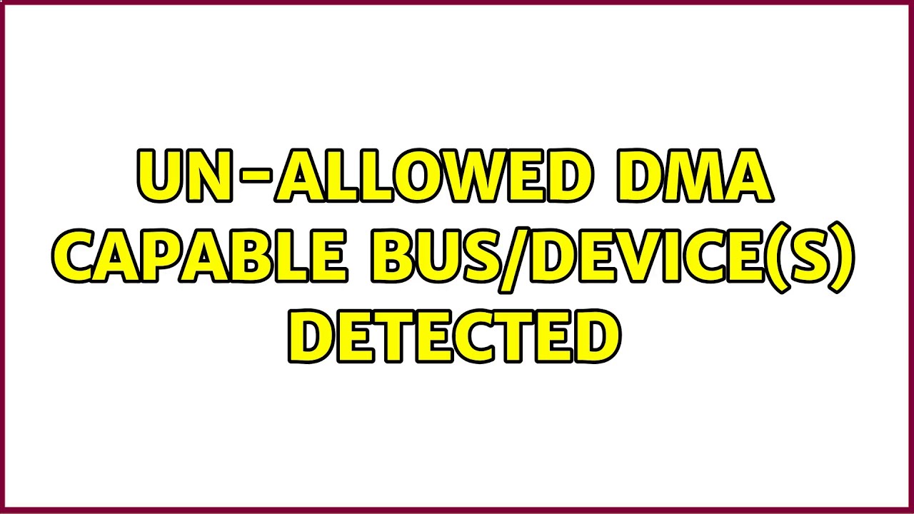 Un-allowed DMA capable bus/device(s) detected (2 Solutions!!) - YouTube