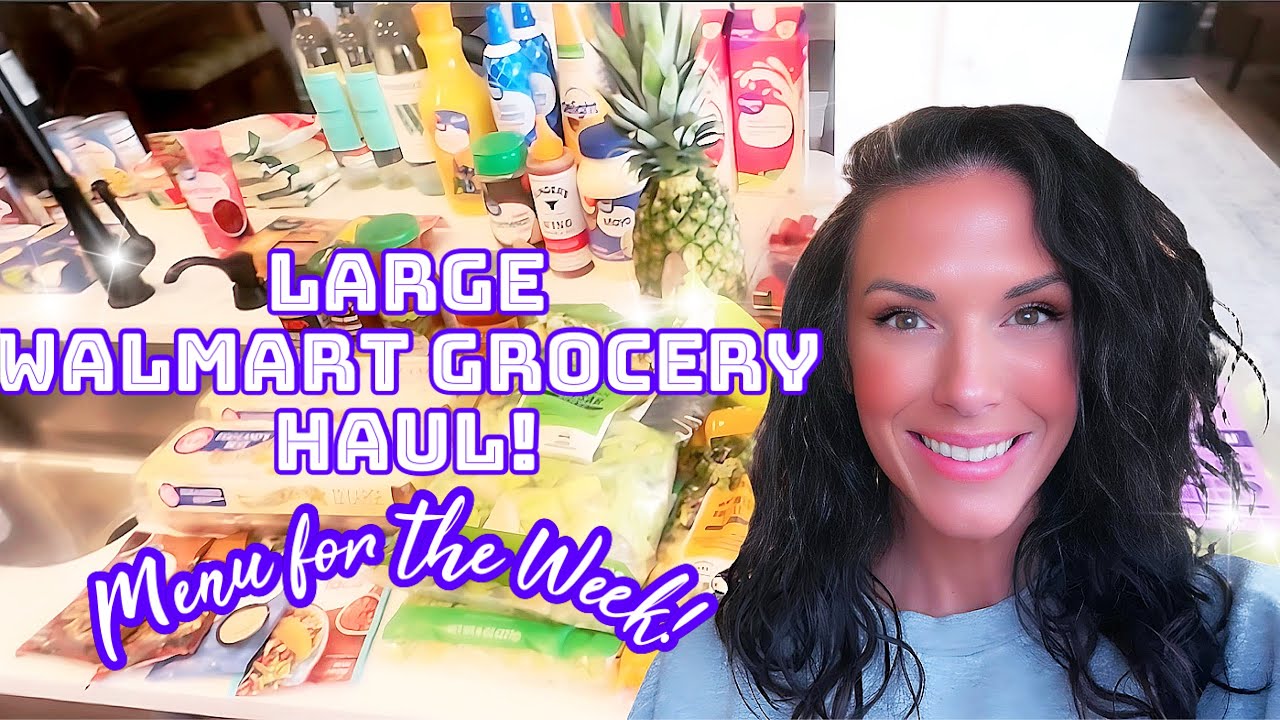 LARGE WALMART GROCERY HAUL MENU FOR THE WEEK FAMILY UPDATE - YouTube