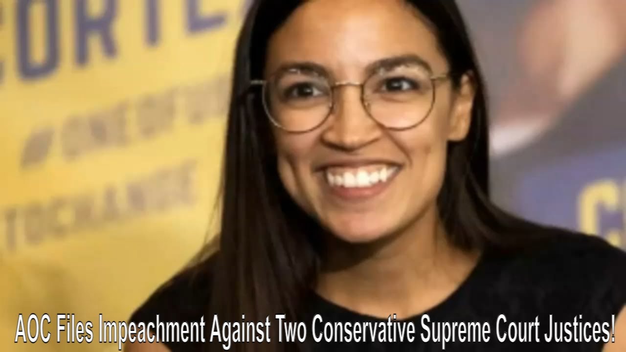 AOC Files Impeachment Against Two Conservative Supreme Court Justices ...
