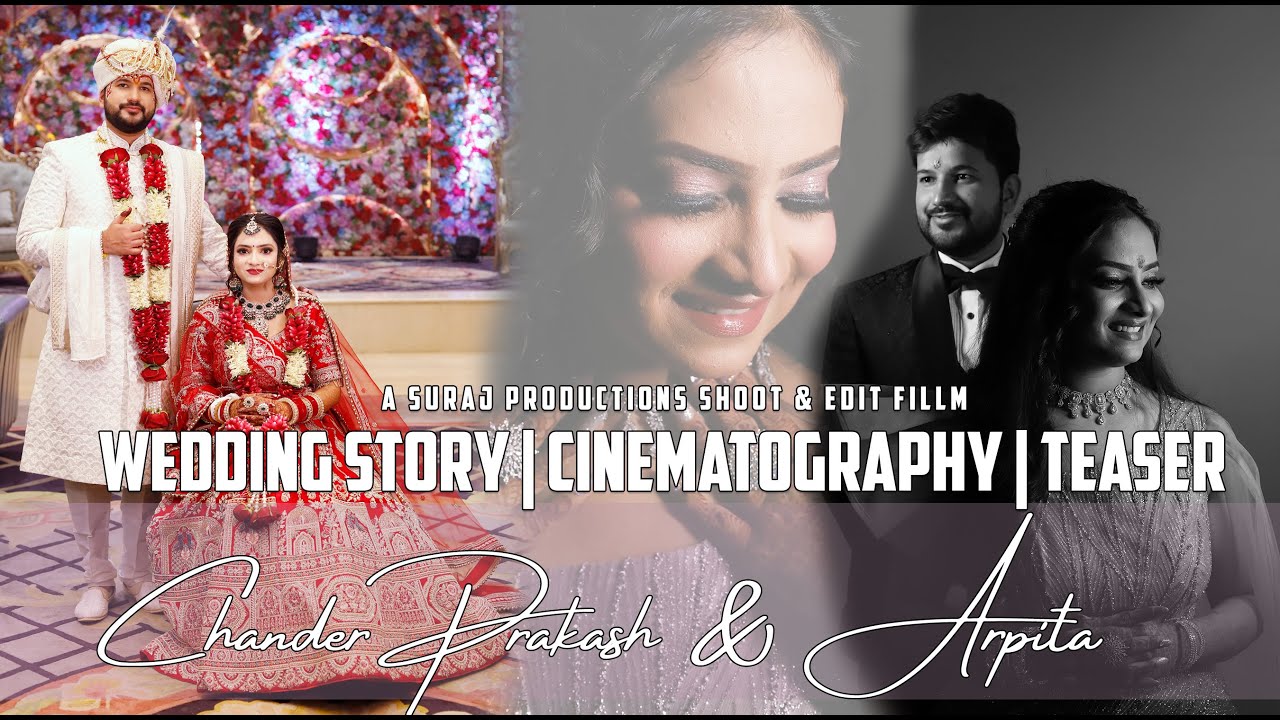 CHANDER PRAKASH & ARPITA | WEDDING STORY | TEASER |CINEAMTOGRAPHY - YouTube