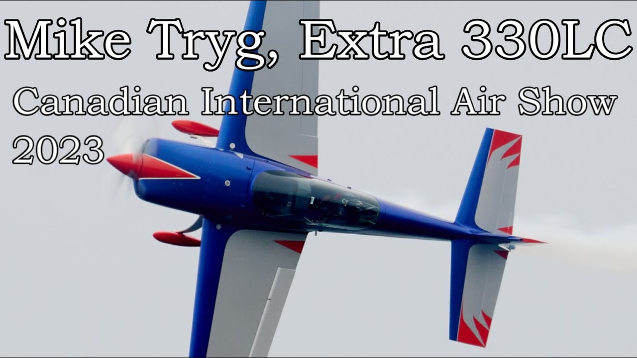 Mike Tryggvason, Extra 330LC in 4K - Canadian International Air Show ...