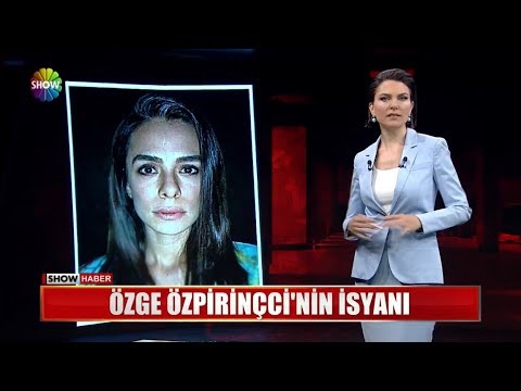 Özge Özpirinçci'nin isyanı