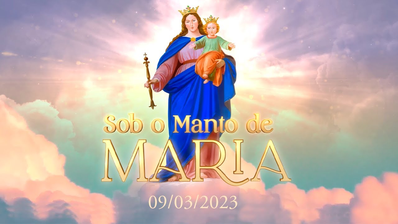 Sob o Manto de Maria - Enraizados na Virgem Maria (09/03/2023) - YouTube