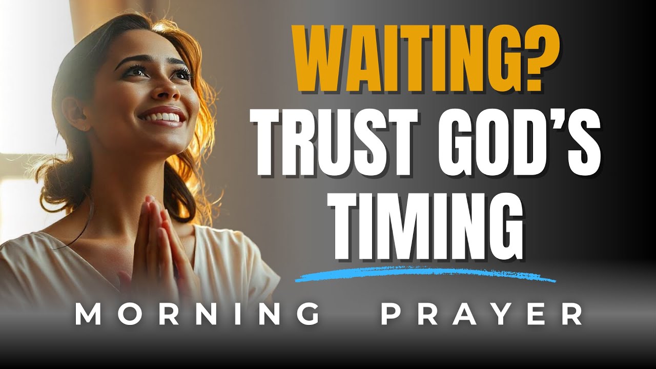 God’s Timing is Never Wrong—Pray This & See His Plan Unfold! | Morning ...