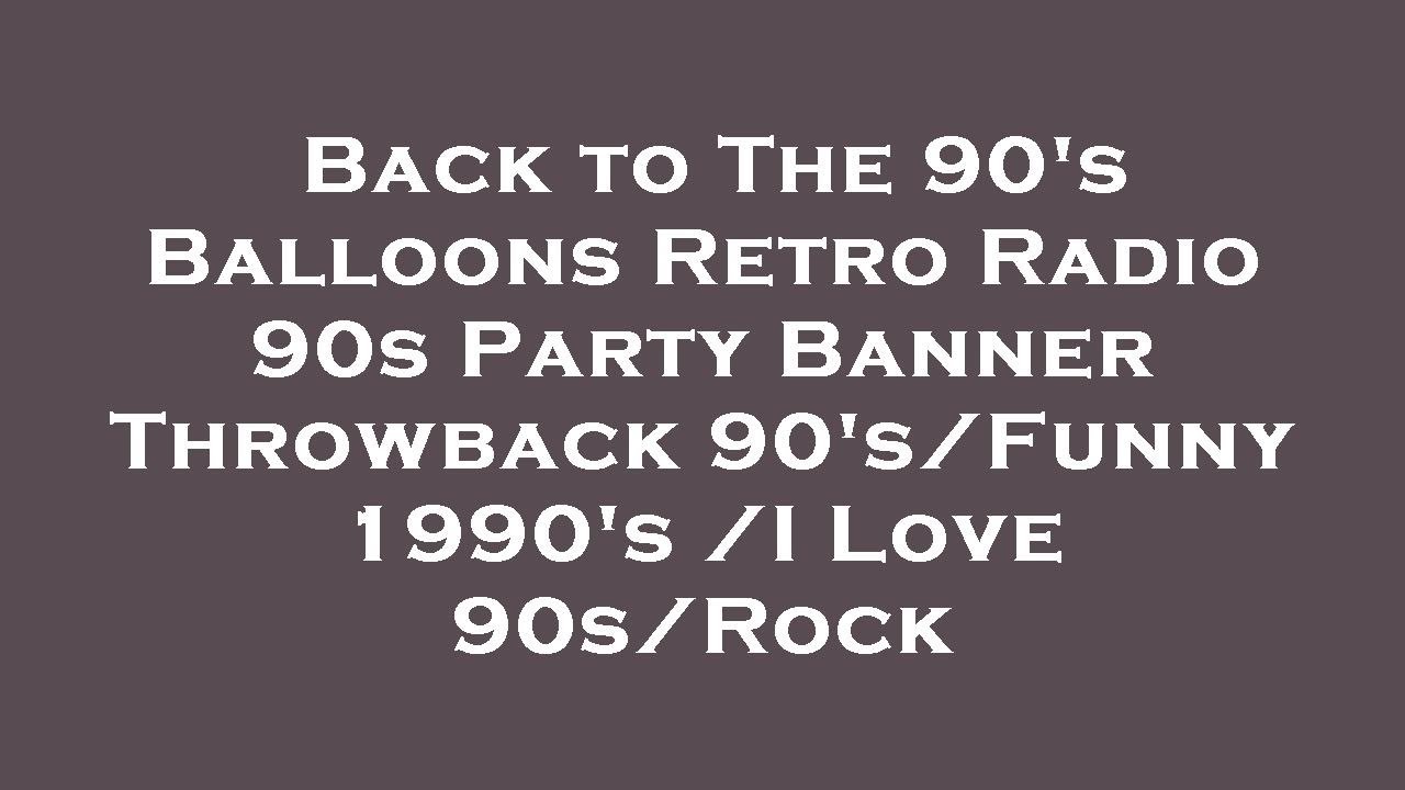 Back to The 90's Balloons Retro Radio 90s Party Banner Throwback 90's ...