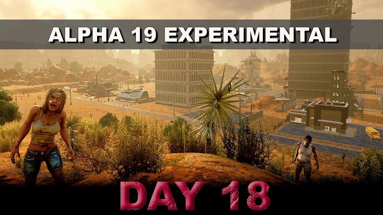 Day 18 | Zombie Apocalypse Survival | 7 Days to Die Alpha 19 ...
