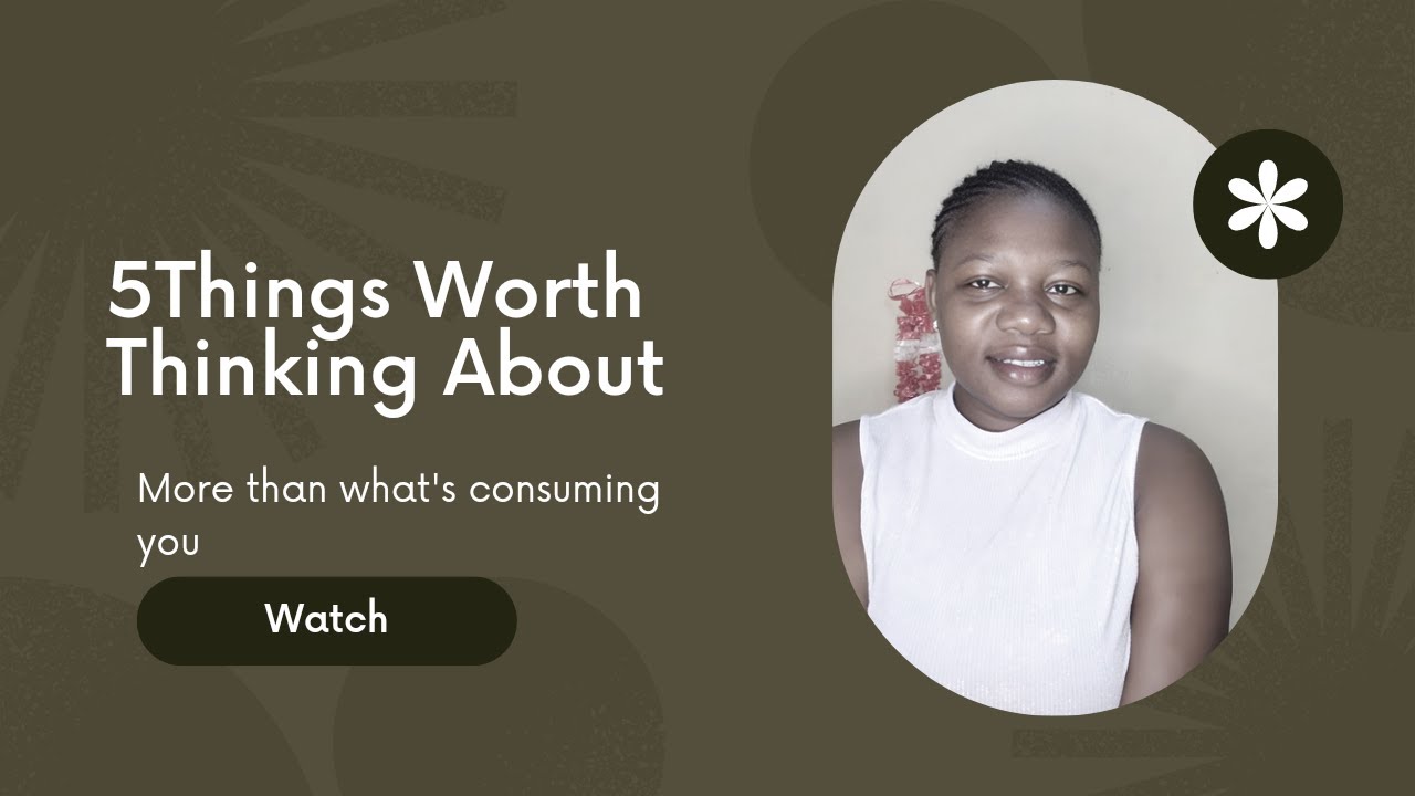 5 Things WORTH thinking of More Than what's CONSUMING YOU| How to Elevate yourself to Positivity ...