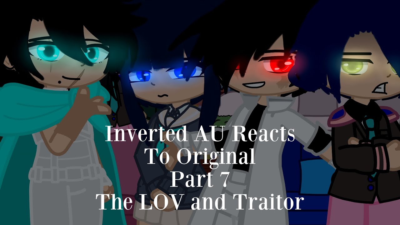 Inverted AU Reacts To Original AU / Part 7 / The LOV and Traitor / MHA ...