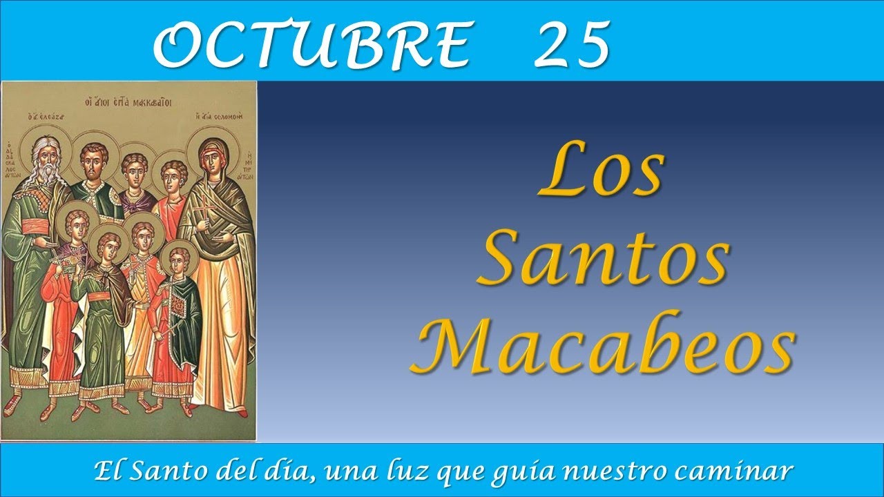 OCTUBRE 25 / LOS SANTOS MACABEOS /EL SANTO DEL DIA - YouTube