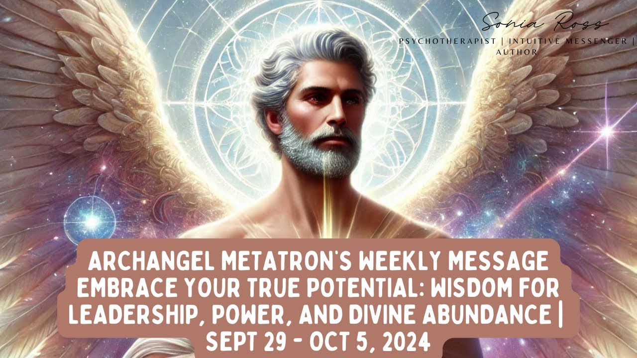 Weekly Metatron Message: Embrace Your True Potential Wisdom for ...