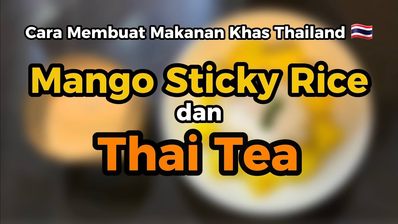 CARA MEMBUAT MANGO STICKY RICE & THAI TEA - KELOMPOK 2 XII I - YouTube