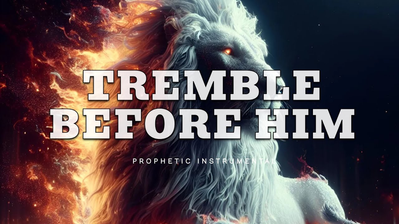 Prophetic Worship - TREMBLE BEFORE HIM Intercession Prayer Instrumental ...