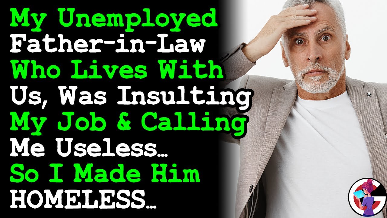 Unemployed Father-in-law Laughed At My Job & Called Me Useless, So I ...