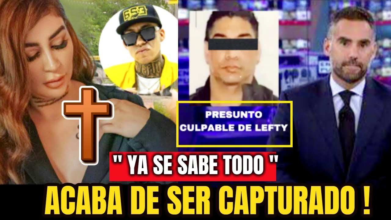 🚨ACABA DE SER CAPTURADO - ESTA PERSONA ACABO CON LEFTY SM - Habla la ...