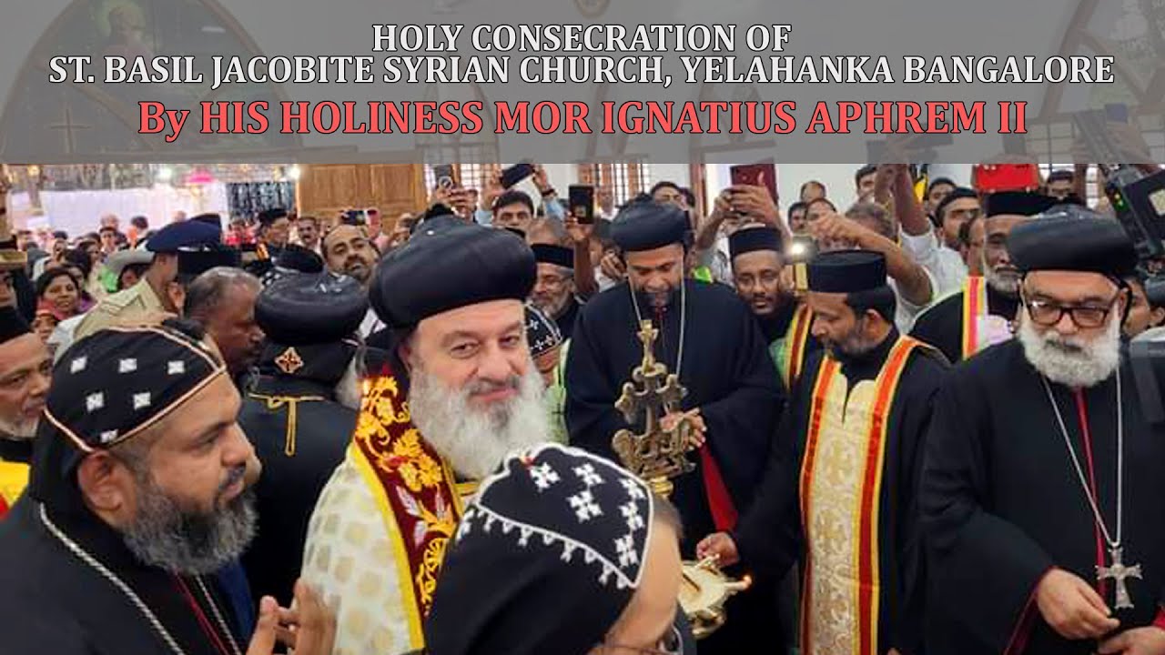 HOLY CONSECRATION OF ST. BASIL JACOBITE SYRIAN CHURCH IN YELAHANKA ...