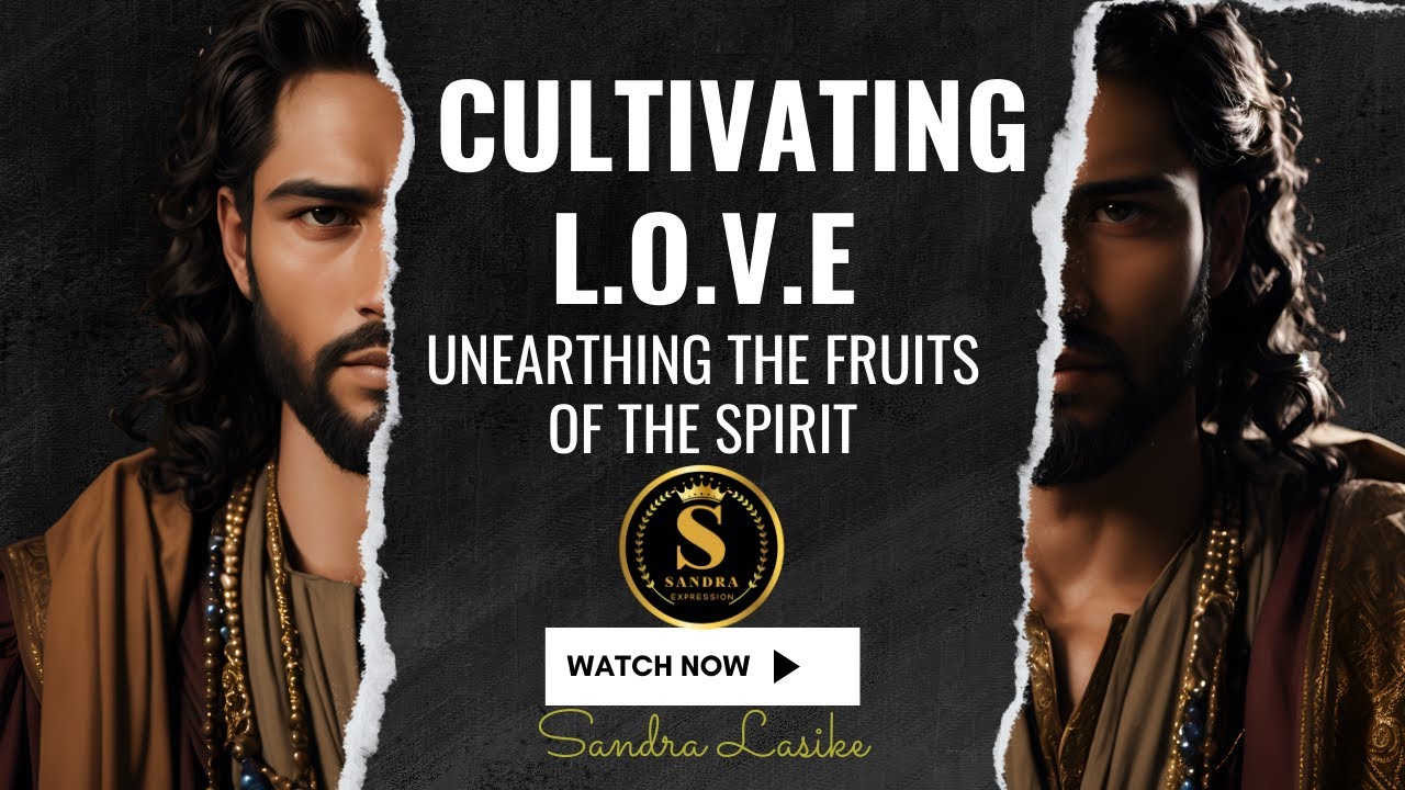 Cultivating Love Unearthing The Fruits Of The Spirit YouTube