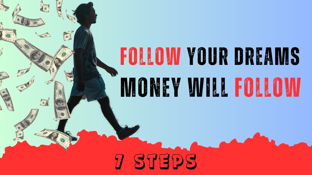 Follow Your Dreams Money Will Follow | 7 Secrets to Success @idealrules ...