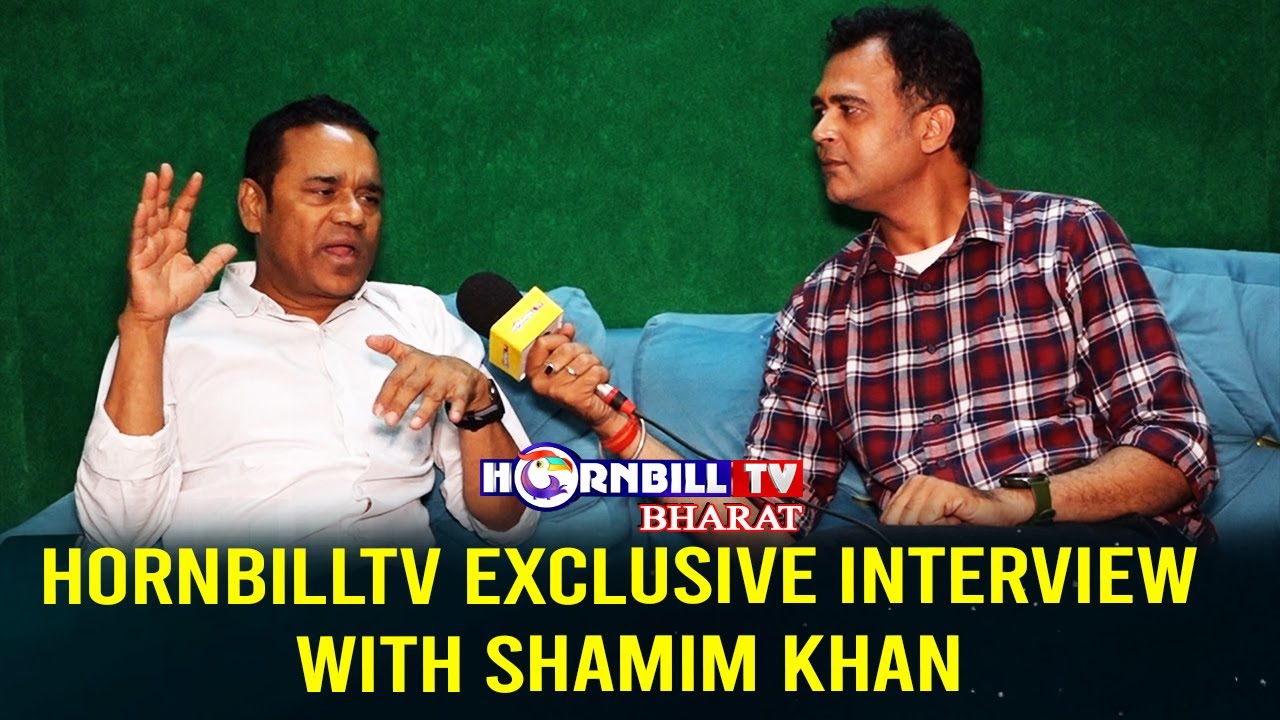 HORNBILLTV EXCLUSIVE INTERVIEW WITH SHAMIM KHAN - YouTube