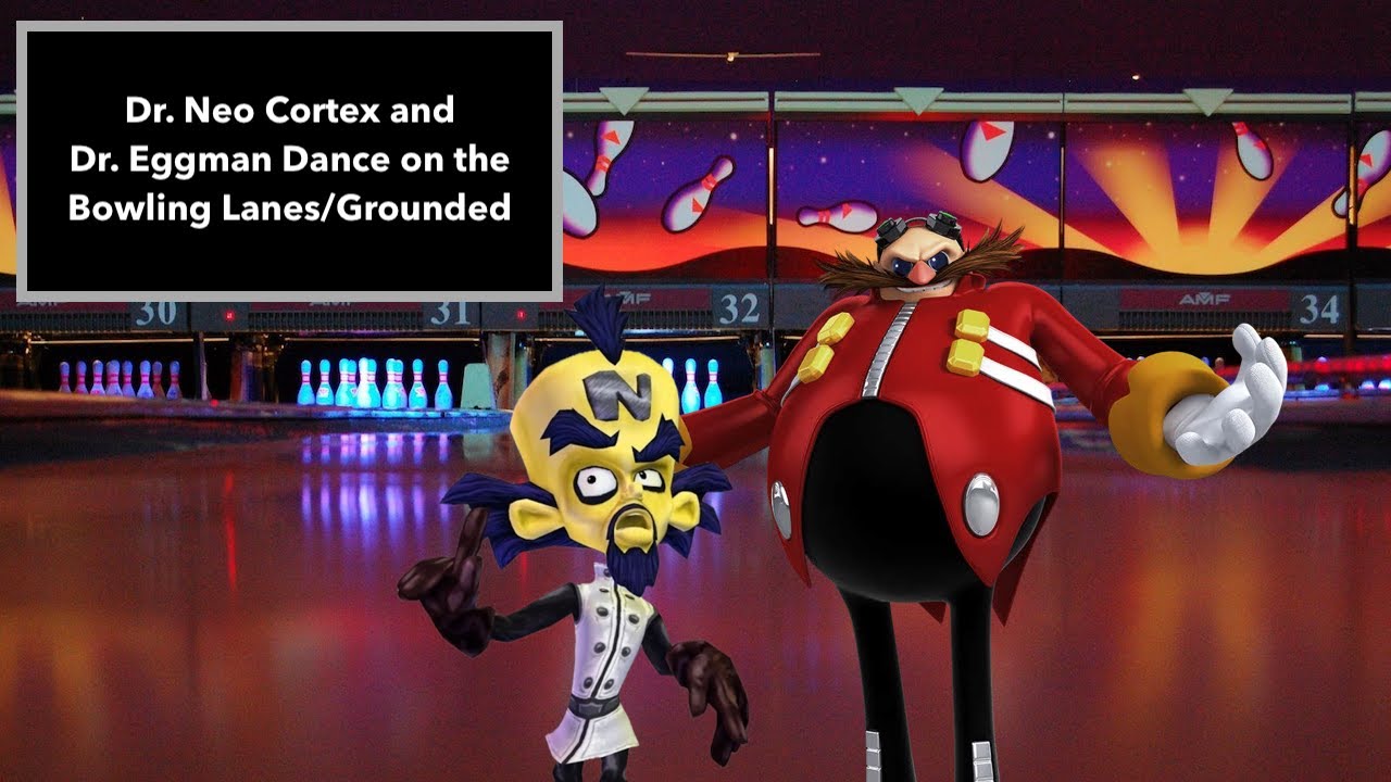 Dr Neo Cortex and Dr. Eggman dance on the bowling lanes/Grounded - YouTube